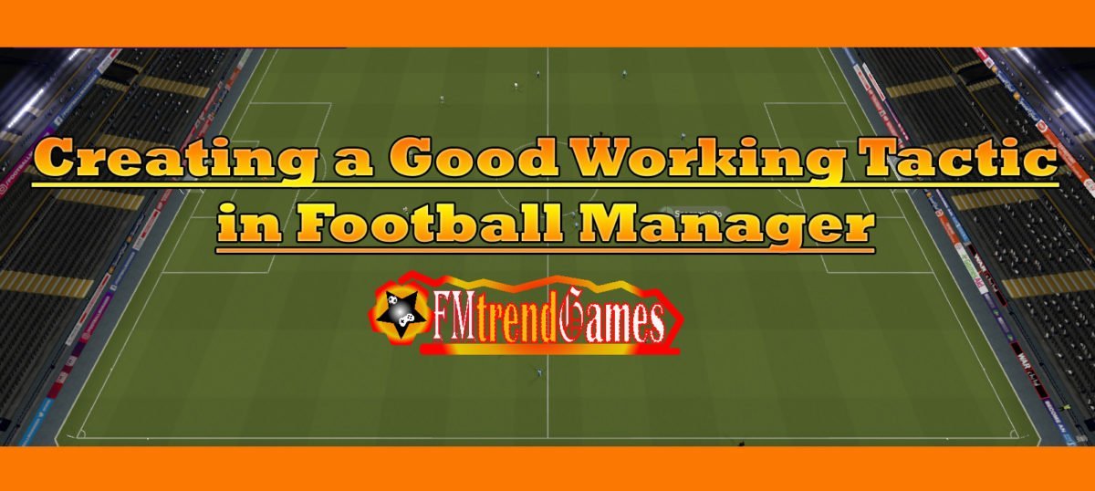 FM Tips: How to Create a Good Working Tactic | FMtrendGames