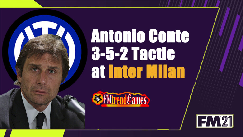 Antonio Conte 3-5-2 Tactic with Inter Milan in FM21 | FMtrendGames