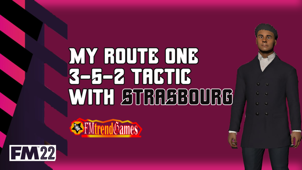 My Solid 3-5-2 Custom Route One Tactic with RC Strasbourg in FM22 ...