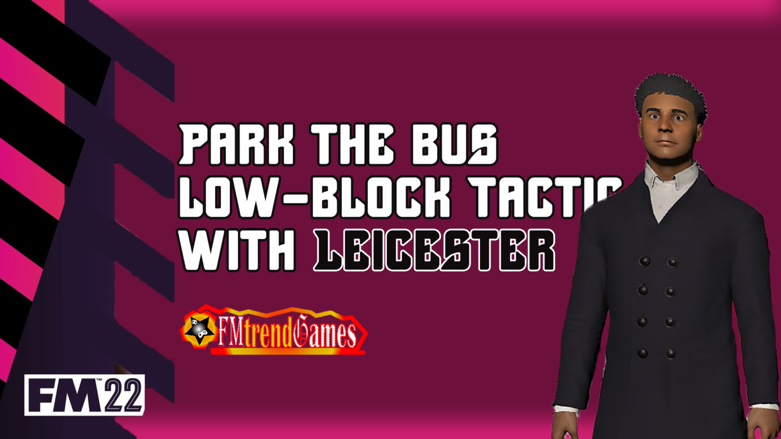 Low Block Tactic: FM22 Park The Bus Tactic with Leicester City ...