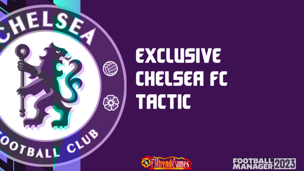 FM23 3-4-3-0 Clean Slate Tactic Exclusive to Chelsea FC | FMtrendGames