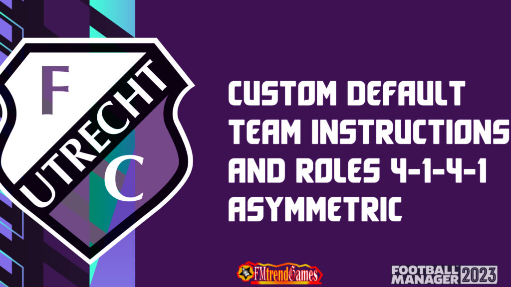 FM23 Custom Default Team Instructions and Roles 2: Asymmetric 4-1-4-1 ...