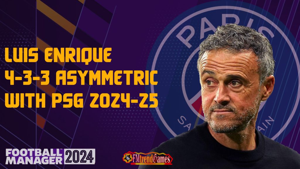 FM24 Luis Enrique 4-3-3 Asymmetric Tactic with PSG 2024-25 | FMtrendGames